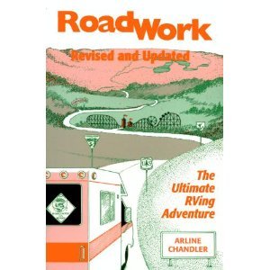 Roadwork: The Ultimate RVing Adventure (Revised and Updated): Arline ...
