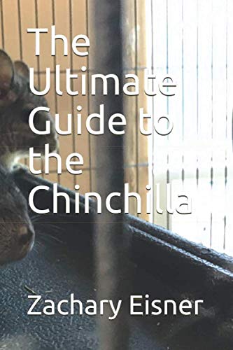 The Ultimate Guide to the Chinchilla: Eisner, Zachary: 9781653381166 ...