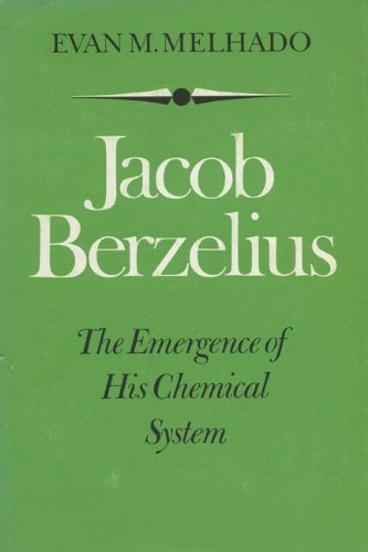 Jacob Berzelius: The Emergence of His Chemical System by Evan M ...