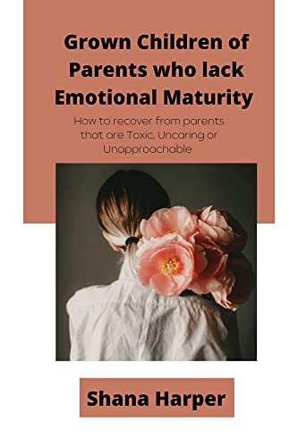 Grown Children of Parents who lack Emotional Maturity : How to recover ...