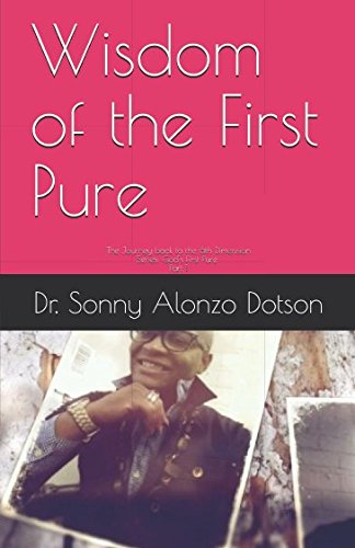 Wisdom of the First Pure: The Journey back to the 6th Dimension (God's First Pure): Dotson, Dr ...