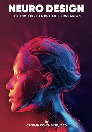 Neurodesign: The Invisible Force of Persuasion: Cohén Simó, Cristian ...