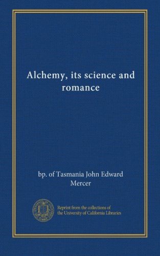 Alchemy, its science and romance: Mercer, John Edward: Amazon.com: Books