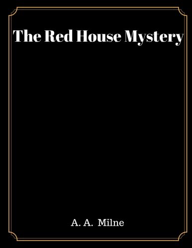The Red House Mystery: Milne, A. A.: 9781973813866: Amazon.com: Books