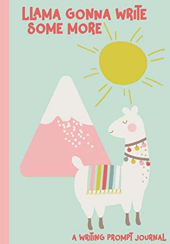 Llama Gonna Write Some More: A Writing Prompt Journal (Llama Writing ...