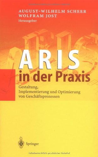ARIS in der Praxis: Gestaltung, Implementierung und Optimierung von ...