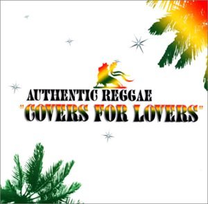 Authentic Reggae: Covers for Lovers - Authentic Reggae: Covers for ...