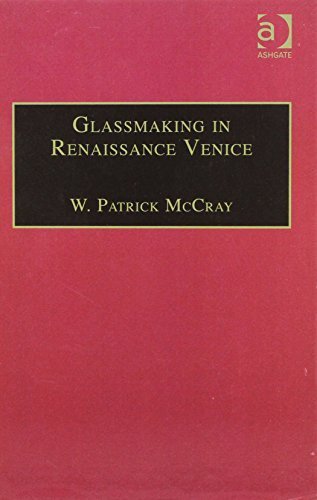 Glassmaking in Renaissance Venice: The Fragile Craft by Patrick McCray ...