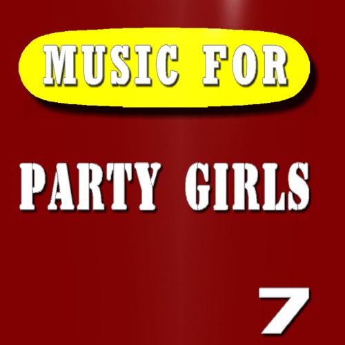 Amazon.com: Music for Party Girls, Vol. 7 : The Party Girls: Digital Music