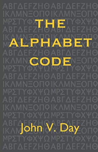 The Alphabet Code: The Origins of Our Alphabet and Numbers: Day, John V ...