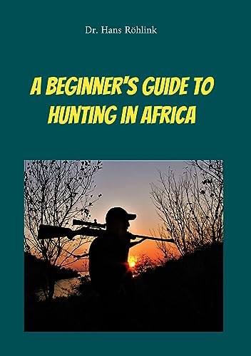 A Beginners Guide To Hunting in Africa eBook : Röhlink, Dr. Hans ...