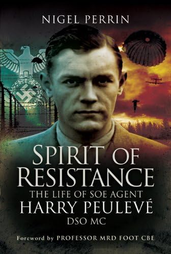 Spirit of Resistance: The Life of SOE Agent Harry Peulevé DSO MC ...