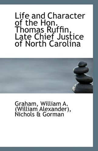 Life and Character of the Hon. Thomas Ruffin, Late Chief Justice of ...