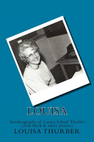 Louisa: Autobiography of Louisa Schaaf Thurber (with black & white ...