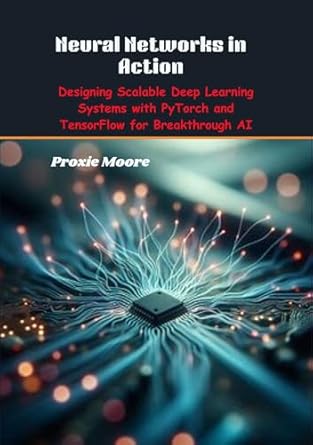 Neural Networks in Action: Designing Scalable Deep Learning Systems ...