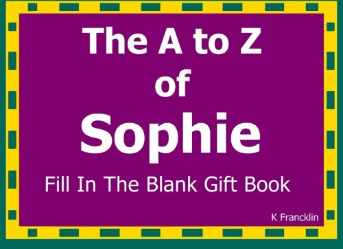 Amazon.com: The A to Z of Sophie Fill In The Blank Gift Book ...