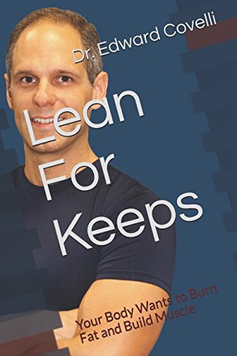 Lean For Keeps: Your Body Wants to Burn Fat and Build Muscle: Covelli ...