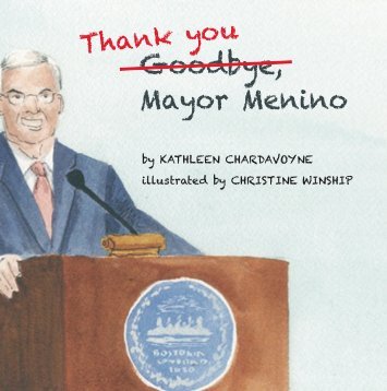 Goodbye, Mayor Menino: Kathleen Chardavoyne, Christine Winship: 9780615938042: Amazon.com: Books