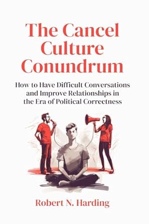 The Cancel Culture Conundrum: How to Have Difficult Conversations and ...