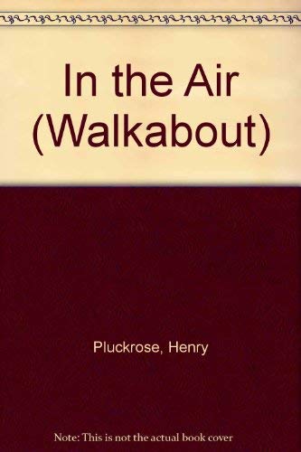 In the Air (Walkabout): Henry Pluckrose: 9780749610807: Amazon.com: Books