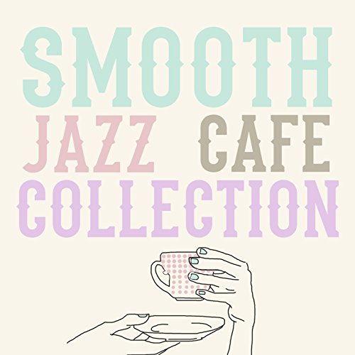 Amazon.com: Smooth Jazz Cafe Collection : Smooth Jazz Café & Collection ...