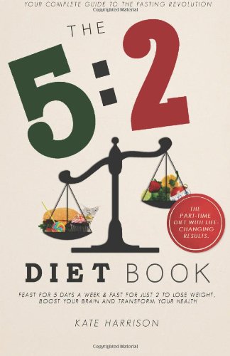 The 5:2 Diet Book: Feast for 5 Days a Week and Fast for 2 to Lose ...