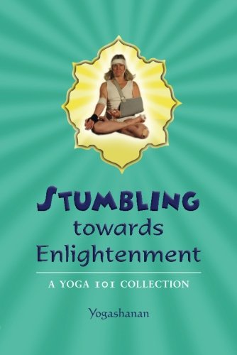 Stumbling towards enlightenment: a Yoga 101 collection: Harrell, Shanan ...