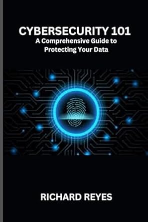 Buy Cybersecurity 101: A Comprehensive Guide to Protecting Your Data ...