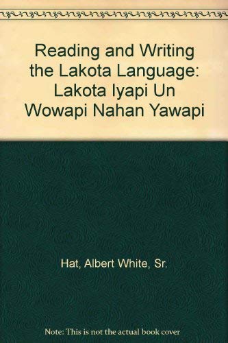 Reading and Writing the Lakota Language: Lakota Iyapi Un Wowapi Nahan ...