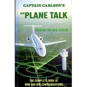 Captain Carlson's Airplane Talk: The Complete Book of Vfr and Ifr ...