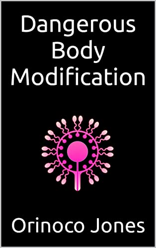Dangerous Body Modification - Kindle edition by Jones, Orinoco ...