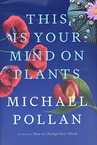 NEW-This Is Your Mind on Plants: Michael Pollan: Amazon.com: Books