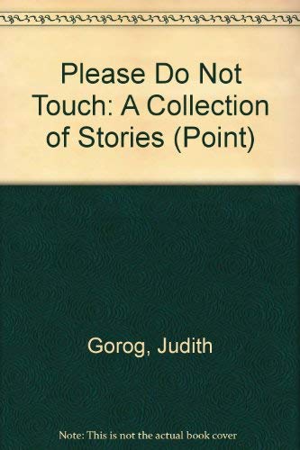 Please Do Not Touch: A Collection of Stories (Point): Gorog, Judith ...