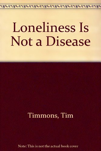 Loneliness is Not a Disease by Tim Timmons (1983-01-12): Tim Timmons ...