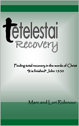 Tetelestai Recovery: Finding Total Recovery in the Words of Christ, "It ...
