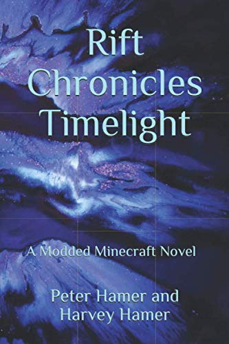 Rift Chronicles: Timelight: A Modded Minecraft Novel: Hamer, Peter ...
