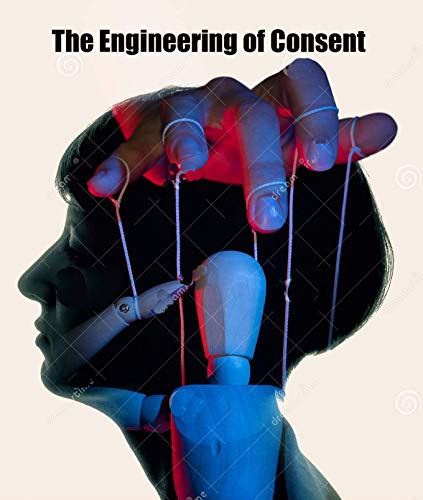The Engineering of Consent: Controlling Mankind’s Past To Control Its ...
