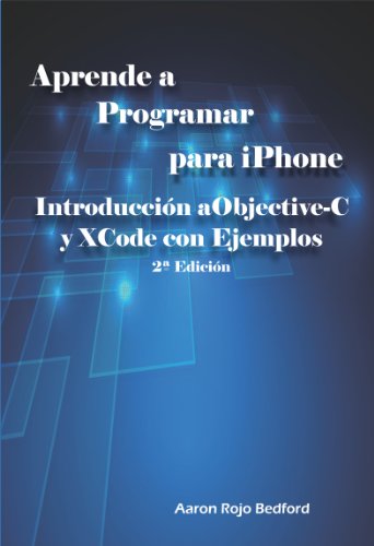 Aprende a Programar para iPhone. Introducción a Objective-C y XCode con Ejemplos: 2ª Edición ...