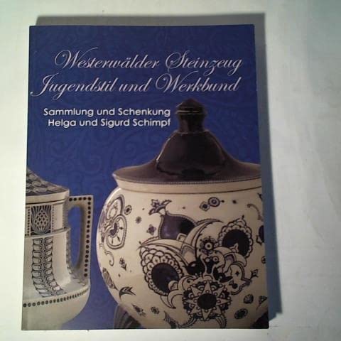 Westerwälder Steinzeug, Jugendstil und Werkbund: Dokumentation der ...