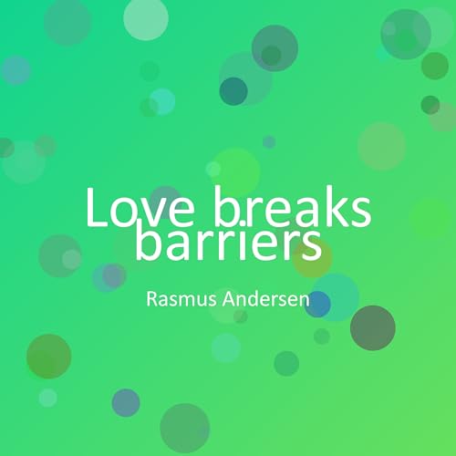 Spiele Love breaks barriers von Rasmus Andersen auf Amazon Music ab
