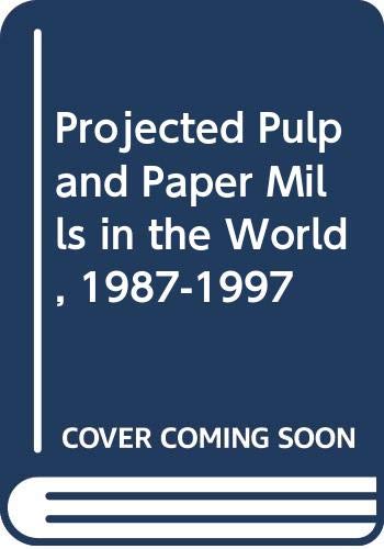 Projected Pulp and Paper Mills in the World, 1987-1997: unknown author ...