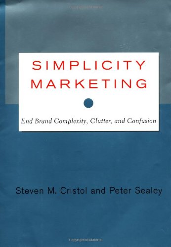 Simplicity Marketing: End Brand Complexity, Clutter, and Confusion ...