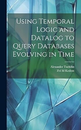 Using Temporal Logic and Datalog to Query Databases Evolving in Time: Tuzhilin, Alexander, Kedem ...