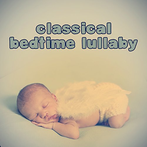 Amazon.com: Classical Bedtime Lullaby : Baby Lullaby, Bedtime Baby ...