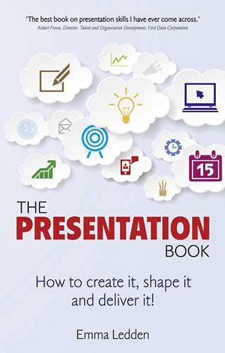 The Presentation Book: How to Create It, Shape It and Deliver It ...