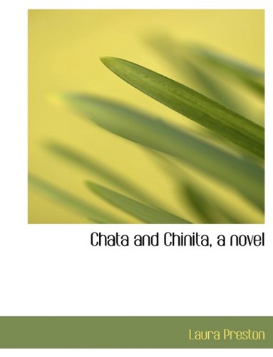 Chata and Chinita, a novel: Preston, Laura: 9781116754247: Amazon.com ...
