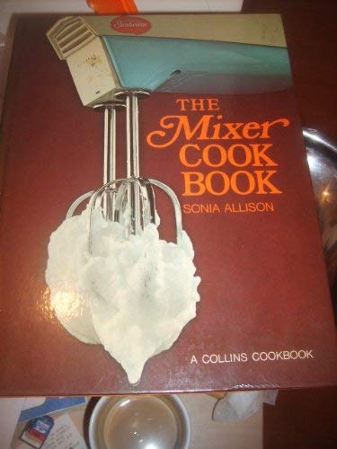 Mixer Cook Book: Sonia Allison: 9780004355153: Amazon.com: Books