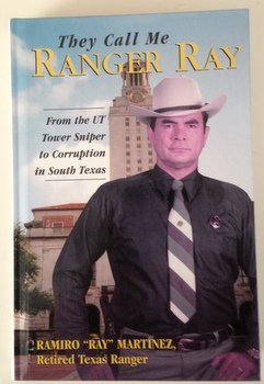 They Call Me Ranger Ray: From the UT Tower Sniper to Corruption in ...