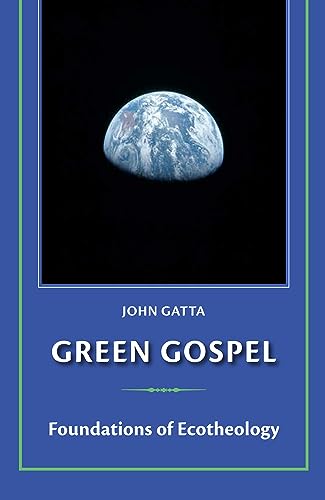 Green Gospel: Foundations of Ecotheology eBook : Gatta, John: Amazon.in ...