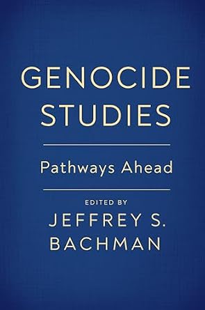 Genocide Studies: Pathways Ahead eBook : Bachman, Jeffrey S., June ...